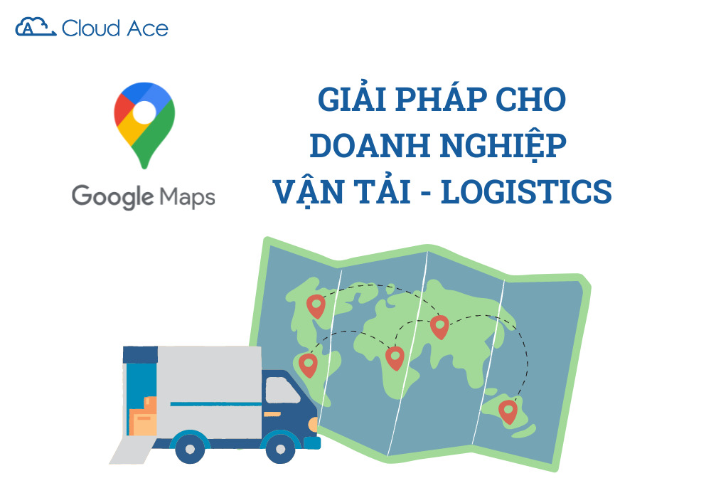 Google Maps Platform - Giải Pháp Cho Ngành Dịch Vụ Tài Chính