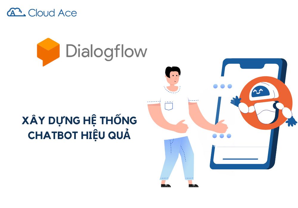 Google Dialogflow - Xây Dựng Hệ Thống Chatbot Hiệu Quả