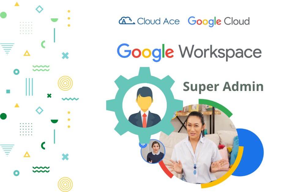 Google Workspace - 4 Tính Năng Giúp DN Sử Dụng Hiệu Quả