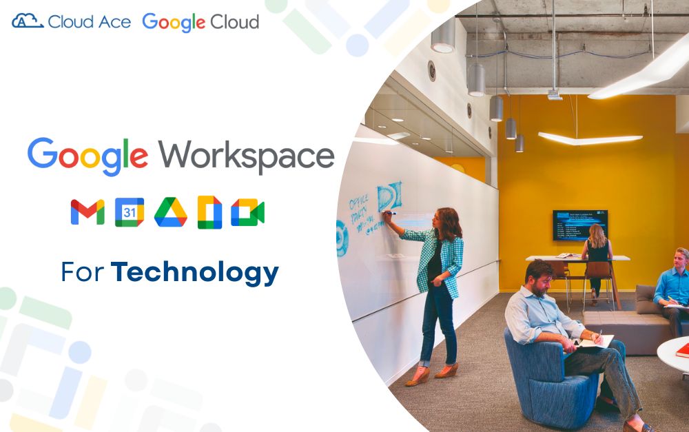 Google Workspace - Giải Pháp Cho Lĩnh Vực Công Nghệ