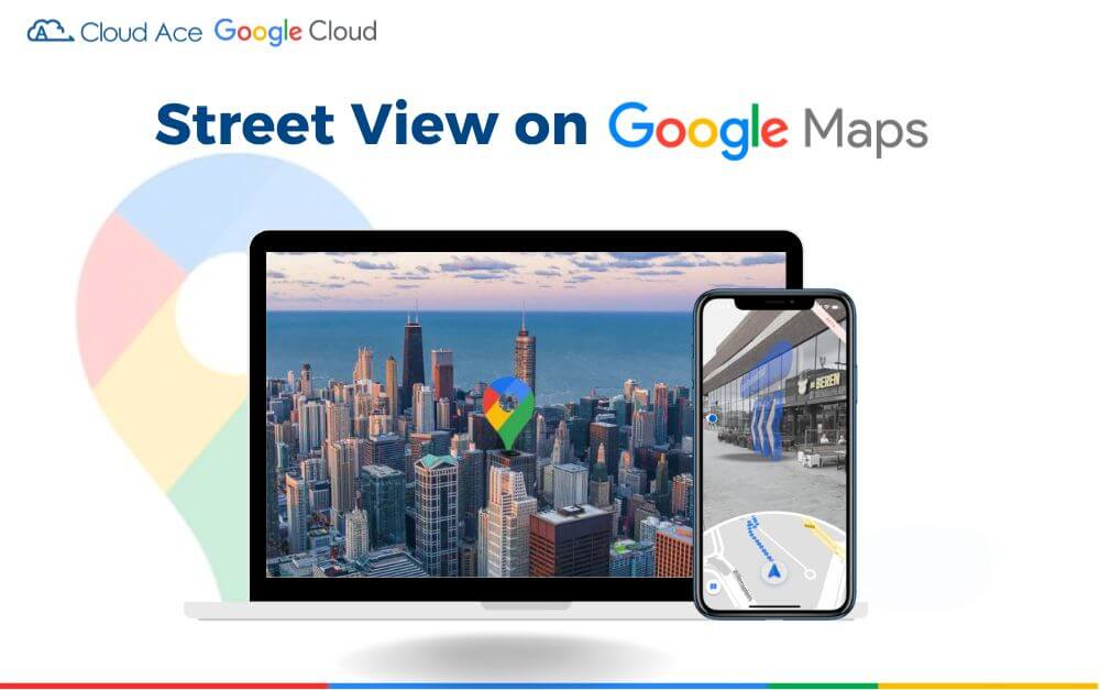 Google Maps Platform - Khám phá thế giới với Street View