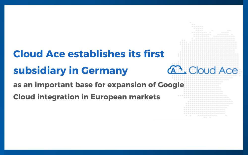 Cloud Ace thông báo thành lập chi nhánh tại Đức