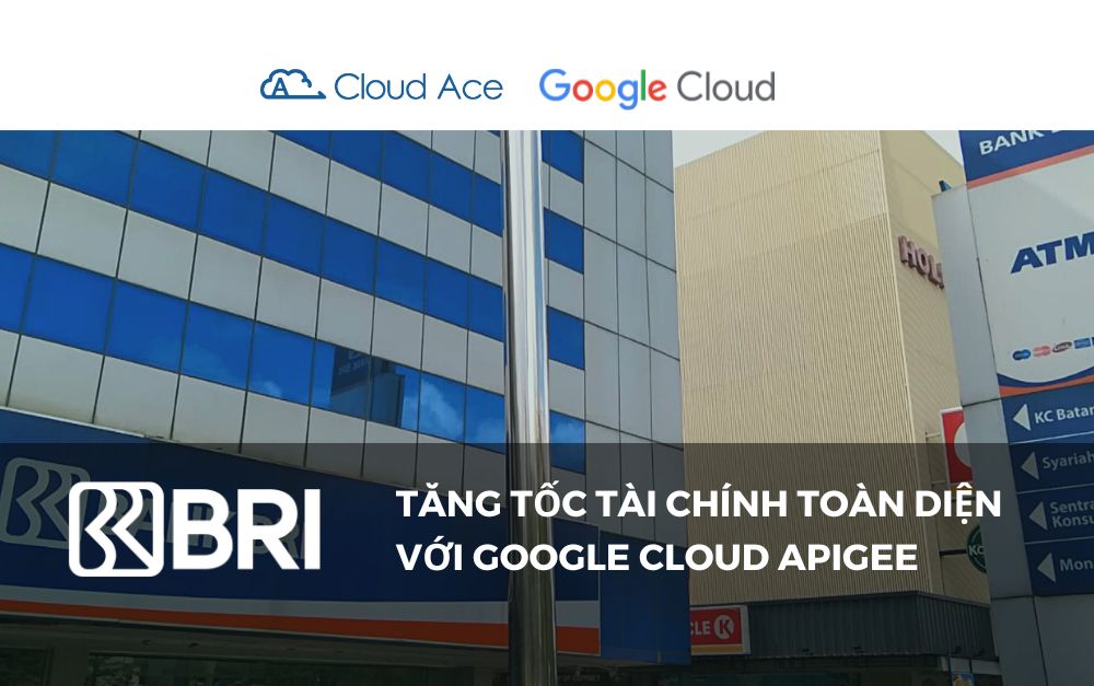 Bank BRI - Tăng Tốc Tài Chính Với Google Cloud APIGEE