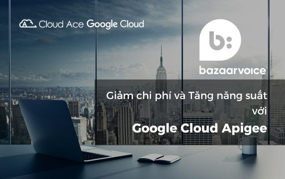 Google Cloud APIGEE - Bazaarvoice: Giảm chi phí cho DN