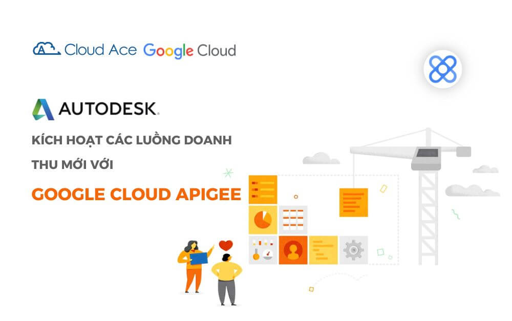 AutoDesk Mở Rộng Doanh Thu Với Google Cloud Apigee