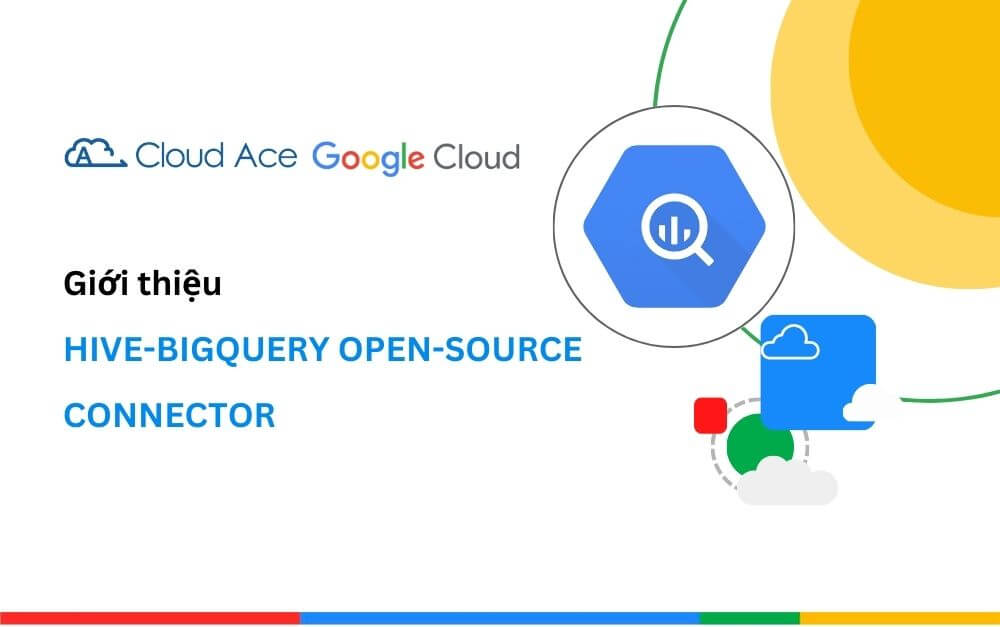 Giới thiệu Google Cloud Hive-BigQuery Open-Source Connector