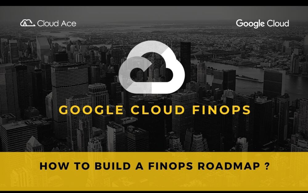 Google Cloud FinOps: Cách Xây Dựng Lộ Trình